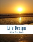 Life Design: Essentials for Designing Your Ideal Life, Murdoch ...