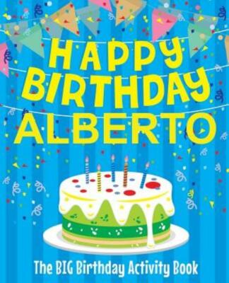 Happy Birthday Alberto - The Big Birthday Activity Book: (Personalized ...