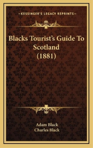 Blacks Tourist's Guide to Scotland by Charles Black and Adam Black ...