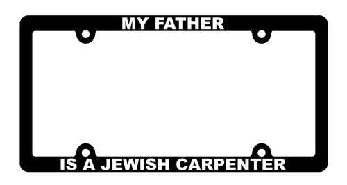 My Father is a Jewish Carpenter License plate frame 2158 | eBay