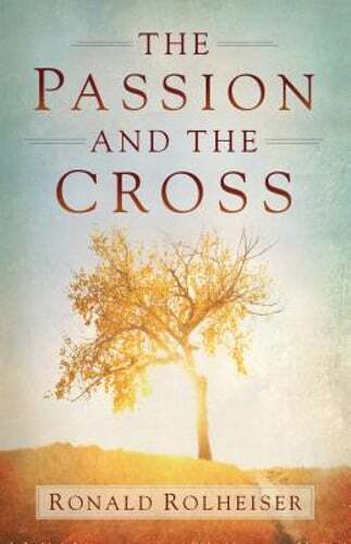 The Passion and the Cross by Ronald Rolheiser: Used 9781616368128| eBay