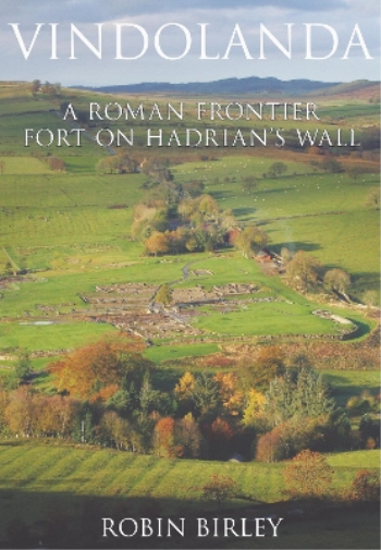 Vindolanda: A Roman Frontier Fort on Hadrian?s Wall, Robin Birley, Used ...