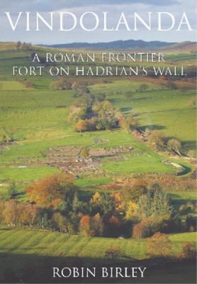 Vindolanda: A Roman Frontier Fort on Hadrian?s Wall, Robin Birley, Used ...