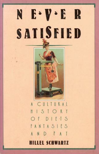 Never Satisfied : A Cultural History of Diets, Fantasies and Fat by ...