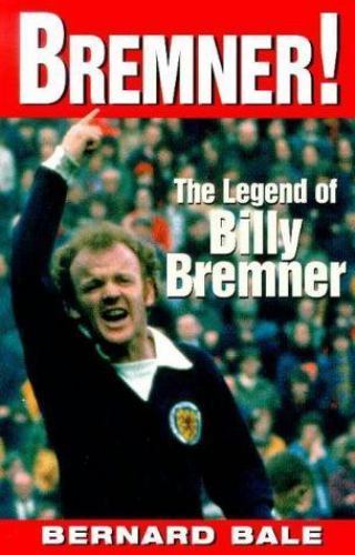 Bremner! : Legend of Billy Bremner by Bernard Bale (Trade Paperback ...