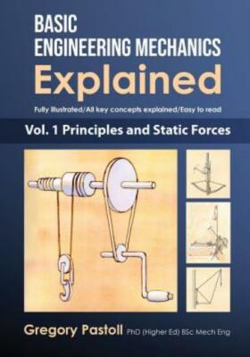 Basic Engineering Mechanics Explained, Volume 1: Principles And Static ...