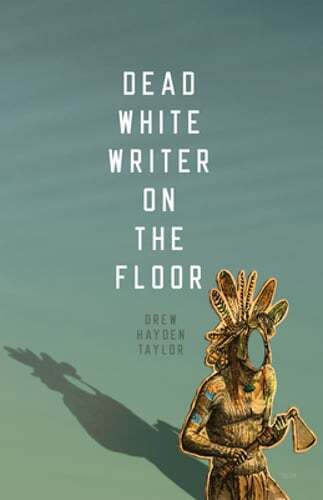 Dead White Writer on the Floor by Drew Hayden Taylor: Used ...