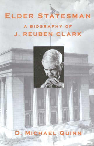 ELDER STATESMAN: A BIOGRAPHY OF J. REUBEN CLARK By D. Michael Quinn ...
