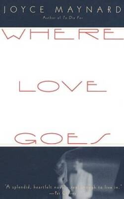 Where Love Goes - Paperback By Maynard, Joyce - GOOD 9780679771029| eBay