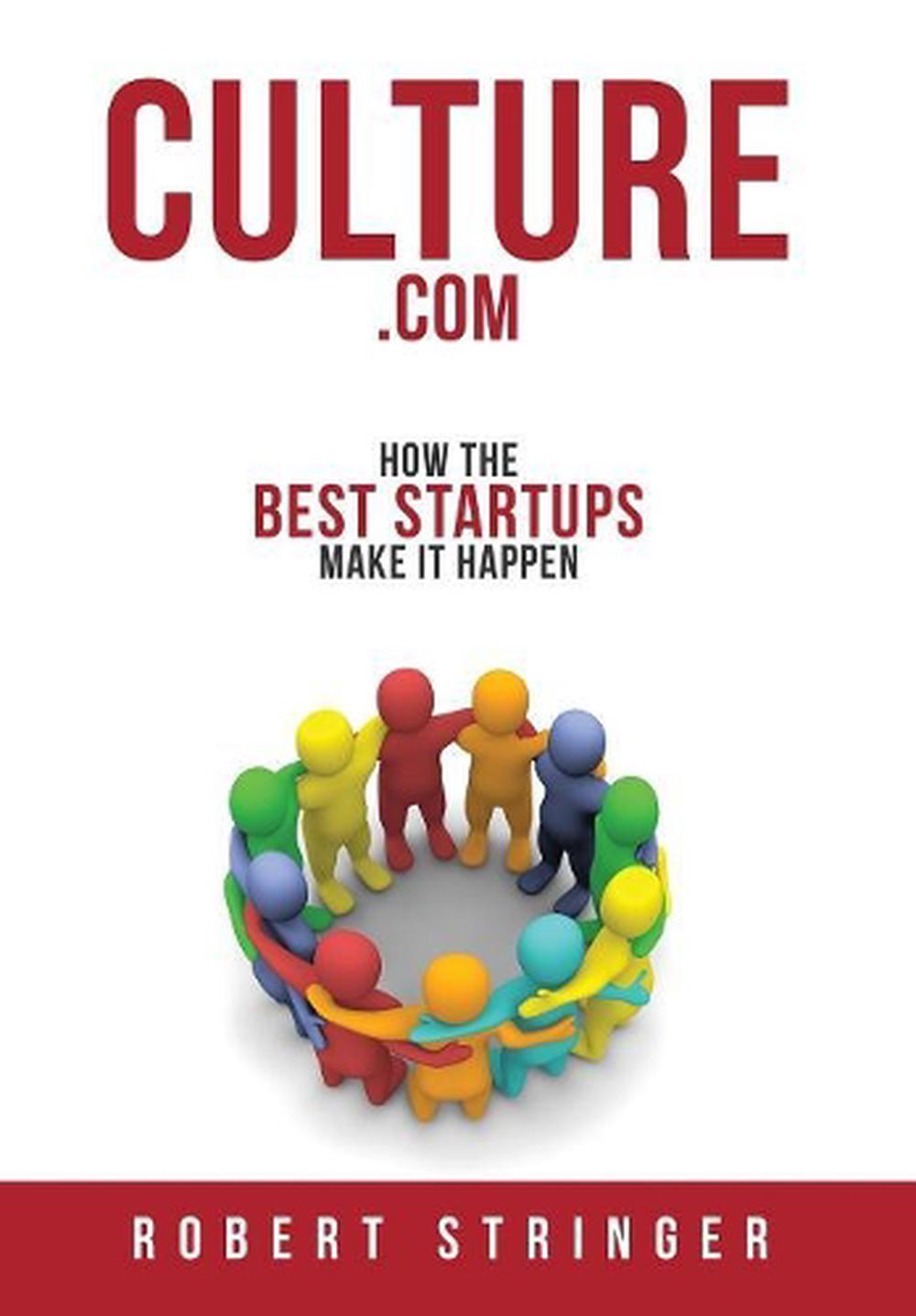 Culture.com: How the Best Startups Make it Happen by Robert Stringer ...