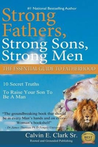 Strong Fathers, Strong Sons, Strong Men: 10 Secret Truths to Raise Your ...