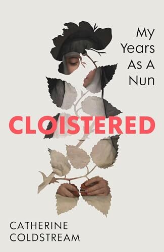 Cloistered: My Years as a Nun by Coldstream, Catherine Hardback Book ...