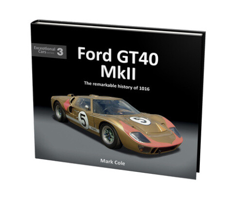 FORD GT40 MARK II: The remarkable history of 1016 (Exceptional Cars ...
