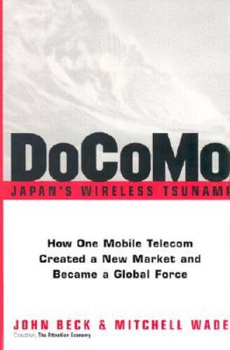 DoCoMo--Japan's Wireless Tsunami: How One Mobile Telecom Created a New ...