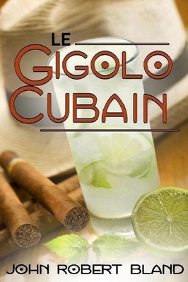 Le Gigolo Cubain by John Robert Bland (French) Paperback Book ...