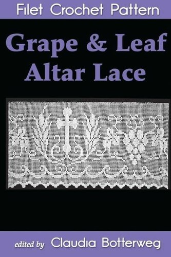 Grape and Leaf Altar Lace Filet Crochet Pattern : Complete Instructions ...