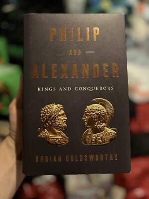 Philip and Alexander : Kings and Conquerors by Adrian Goldsworthy (2020 ...