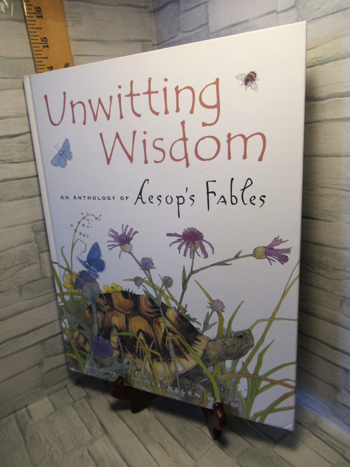 Unwitting Wisdom/ An Anthology of Aesop's Fables / by Helen Ward ...