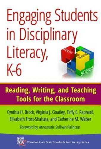 Engaging Students in Disciplinary Literacy, K-6: Reading, Writing, and ...