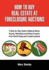 How To Buy Real Estate At Foreclosure Auctions: A Step-by-step Guide To ...