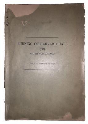 1911, BURNING OF HARVARD HALL 1764, FRANCIS FOSTER, HARVARD UNIVERSITY ...