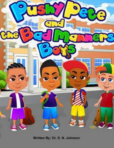 Pushy Pete and the Bad Manners Boys by S. N. Johnson (2015, Trade Paperback) for sale online | eBay