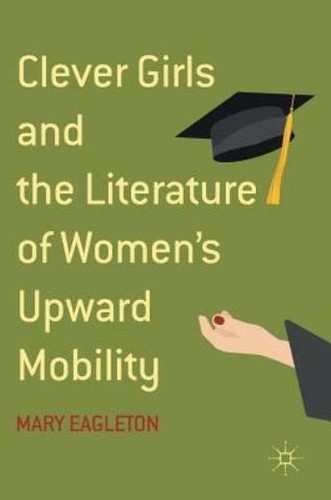 Clever Girls and the Literature of Women's Upward Mobility by Mary ...