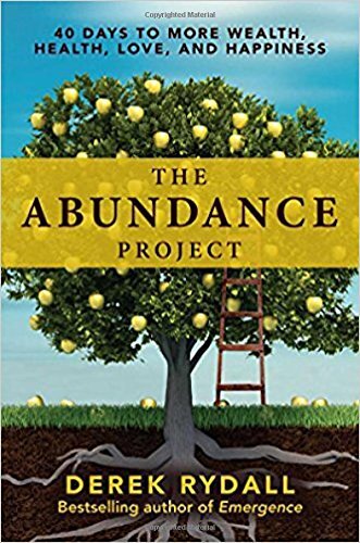 THE ABUNDANCE PROJECT: 40 DAYS TO MORE WEALTH, HEALTH, By Derek Rydall ...