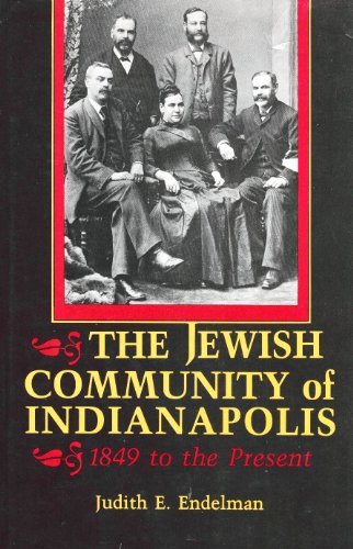 THE JEWISH COMMUNITY OF INDIANAPOLIS, 1849 TO THE PRESENT By Judith E ...