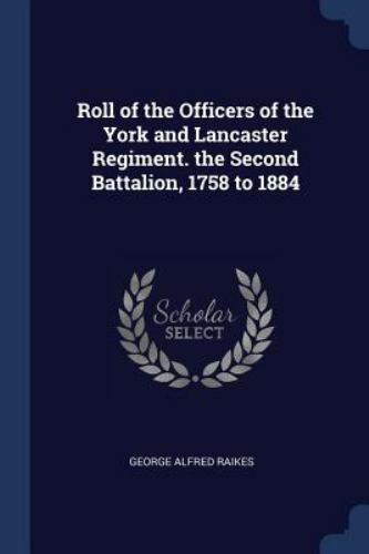 Roll of the Officers of the York and Lancaster Regiment. the Second ...