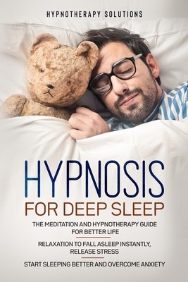 Hypnosis for Deep Sleep: The Meditation and Hypnotherapy Guide for ...