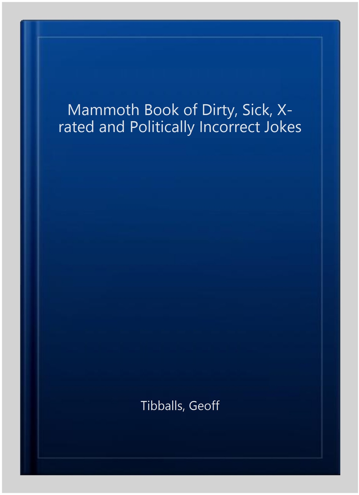 Mammoth Book of Dirty, Sick, X-rated and Politically Incorrect Jokes ...