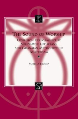 Sound of Worship : Liturgical Performance by Surinamese Lutherans and ...