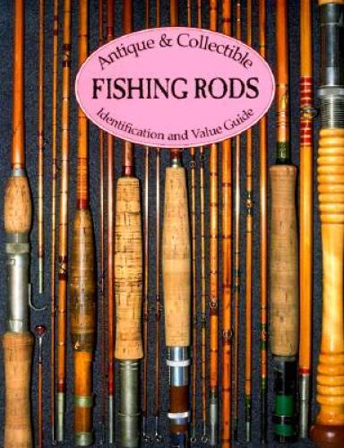 Antique Collectible Fishing Rods: Identification Value Guide - VERY ...