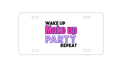 Aluminum License Plate - - Wake Up Make Up Party Repeat | eBay