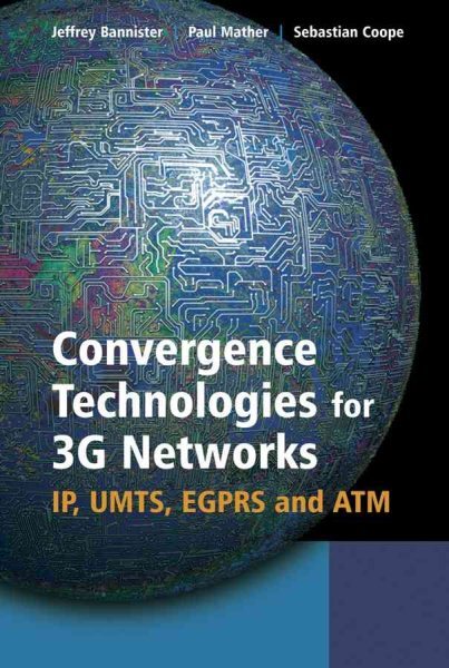 Convergence Technologies for 3G Networks: IP, UMTS, EGPRS and ATM by ...