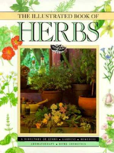 The Illustrated Book of Herbs: A Directory of Herbs, Gardens, Remedi ...