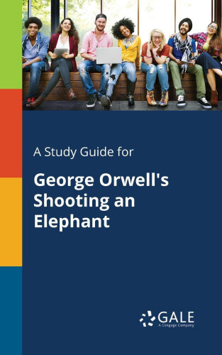 A Study Guide for George Orwell's Shooting an Elephant by Cengage ...