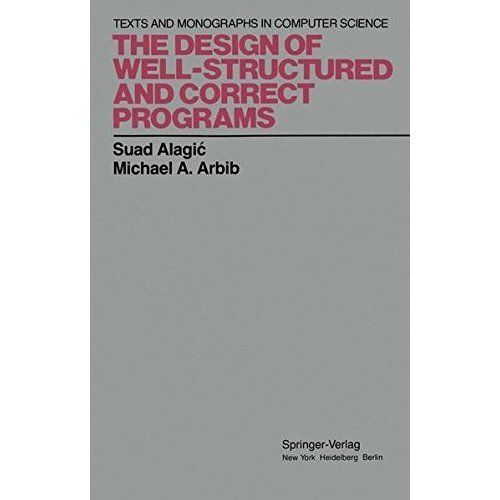 The Design of Well-Structured and Correct Programs by Suad Alagic ...