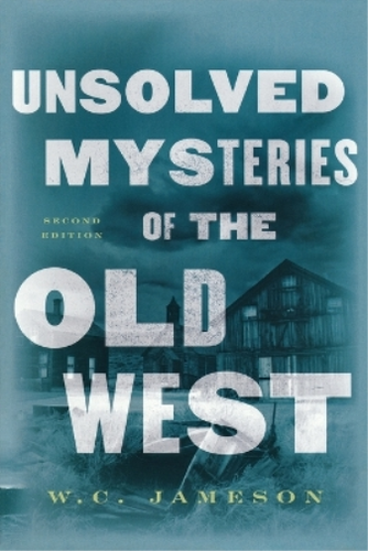 W.C. Jameson Unsolved Mysteries of the Old West (Poche) 9781589797413 ...