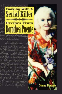 Cooking with a Serial Killer Recipes From Dorothea Puente PAPERBACK ...