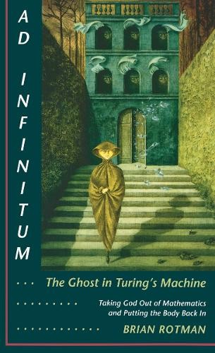 Brian Rotman Ad Infinitum... the Ghost in Turing's Machine (Hardback ...