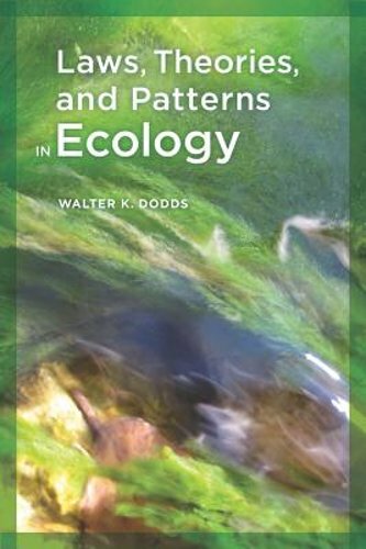 Laws, Theories, and Patterns in Ecology by Walter Dodds: New ...