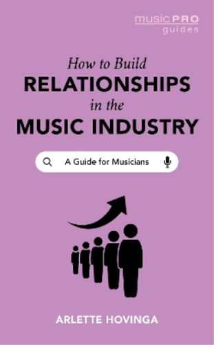 Arlette Hovinga How To Build Relationships in the Music Industry (Poche) 9781538184080 | eBay