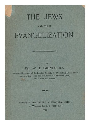 GIDNEY, W. T. The Jews and their evangelization / by W.T. Gidney 1899 ...