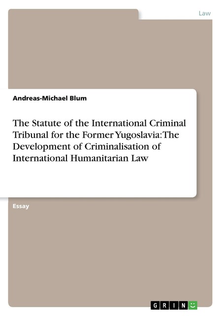 The Statute of the International Criminal Tribunal for the Former Yugoslavia: The Development of ...