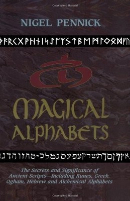 MAGICAL ALPHABETS: THE SECRETS AND SIGNIFICANCE OF ANCIENT By Nigel ...