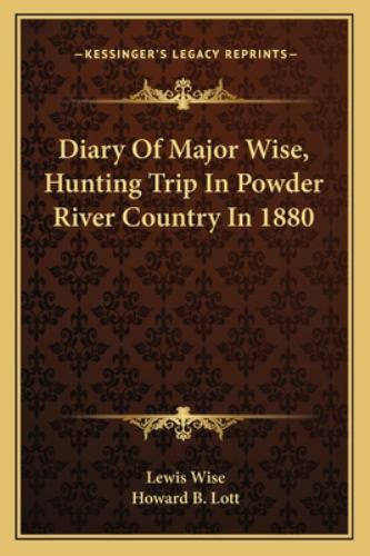 Diary of Major Wise, Hunting Trip in Powder River Country In 1880 by ...