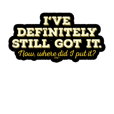 2 x Car Stickers ive definitely still got it Decal Truck Bumper Window ...