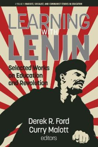 Learning with Lenin: Selected Works on Education and Revolution by ...